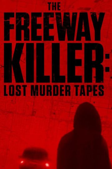 The Freeway Killer: Lost Murder Tapes (2022) - Movie | Moviefone