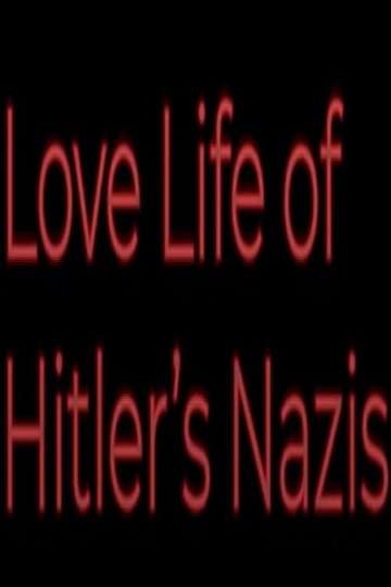 Love Life Of Hitlers Nazis 1971 Movie Moviefone