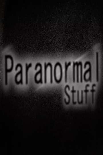 Paranormal Stuff - Movie | Moviefone