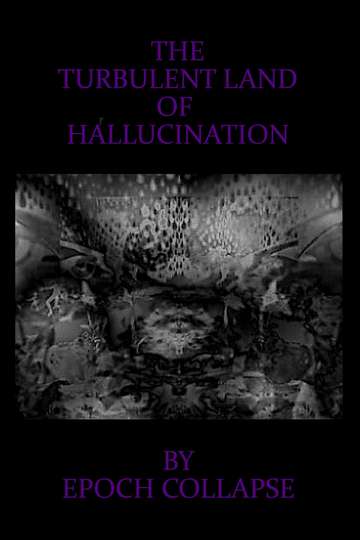 The Turbulent Land of Hallucination | Moviefone