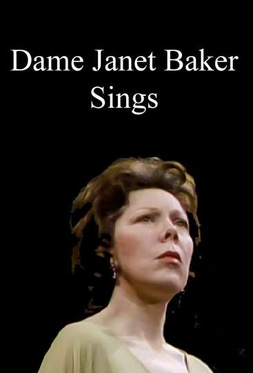 Dame Janet Baker Sings - Movie | Moviefone