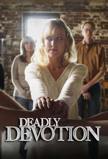 Deadly Devotion (2013-2015) - TV Show | Moviefone
