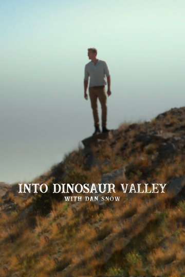 Into Dinosaur Valley with Dan Snow Full Cast & Crew | Moviefone