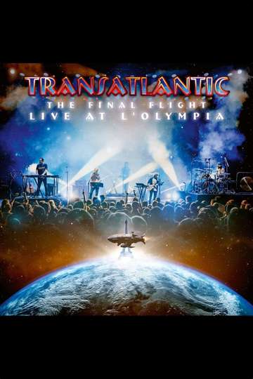 Transatlantic: The Final Flight: Live At L'Olympia Cast and Crew ...