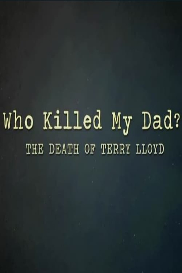 Who Killed My Dad The Death of Terry Lloyd - Movie | Moviefone
