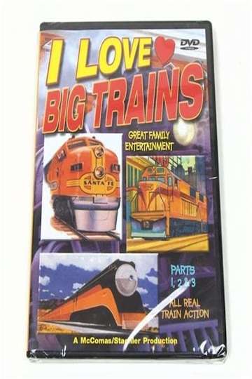 I Love Big Trains - Movie | Moviefone