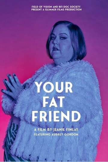 Your Fat Friend - Movie | Moviefone