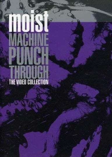 Moist - Machine Punch Through - The Video Collection (2001) Streaming ...
