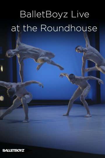 BalletBoyz At The Roundhouse - Movie | Moviefone