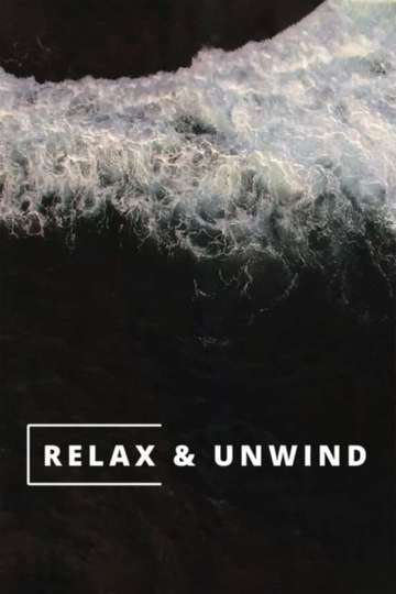 Relax & Unwind - Movie | Moviefone