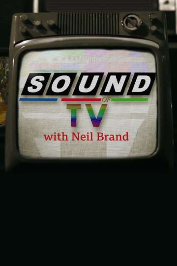 The Sound of TV with Neil Brand (2020) - TV Show | Moviefone