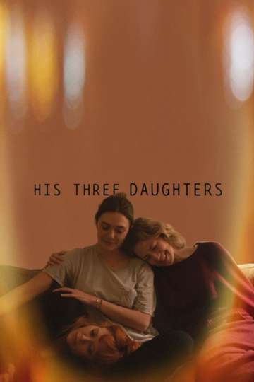 His Three Daughters (2024) - Movie | Moviefone