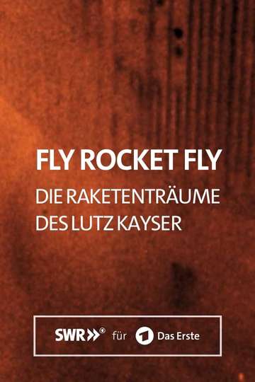 Fly Rocket Fly - Die Raketenträume des Lutz Kayser | Moviefone