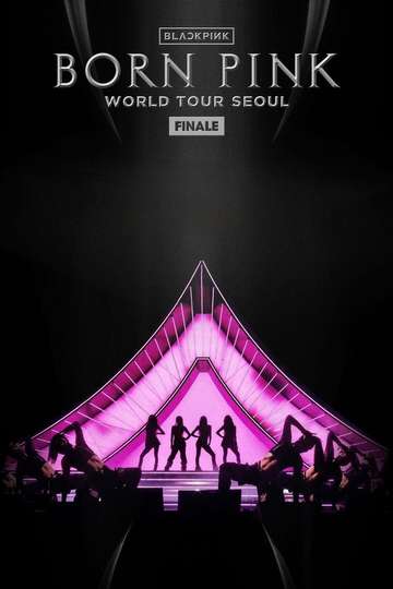 BLACKPINK WORLD TOUR [BORN PINK] FINALE IN SEOUL Where to Watch Online ...