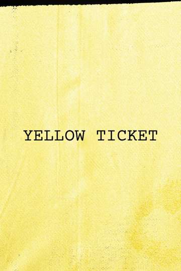 Yellow Ticket - Movie | Moviefone