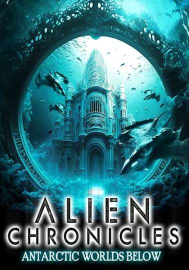 Alien Chronicles: Antarctic Worlds Below - Movie | Moviefone
