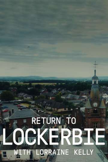 Return to Lockerbie with Lorraine Kelly - Movie | Moviefone