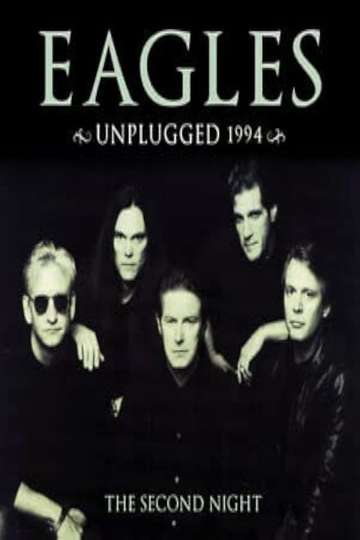 The Eagles Unplugged 1994 (The Second Night) - Movie | Moviefone