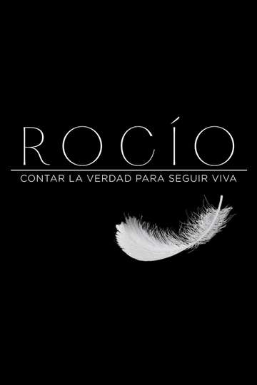 Rocío, contar la verdad para seguir viva (2021) - TV Show | Moviefone
