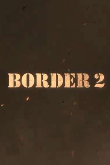 Border 2 Credits - Full Cast and Crew | Moviefone