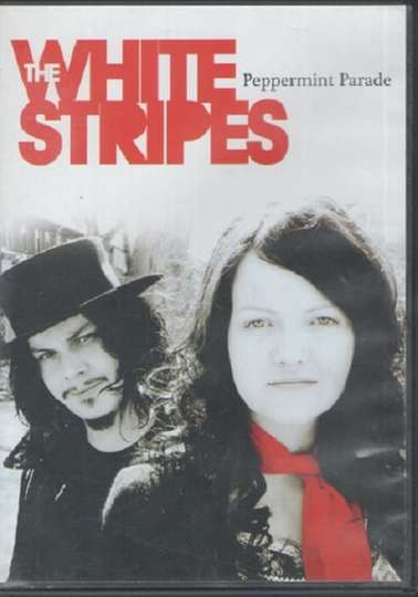 The White Stripes - Peppermint Parade (2005) - Movie | Moviefone