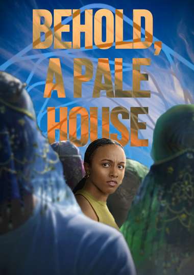 Behold, A Pale House - Movie | Moviefone