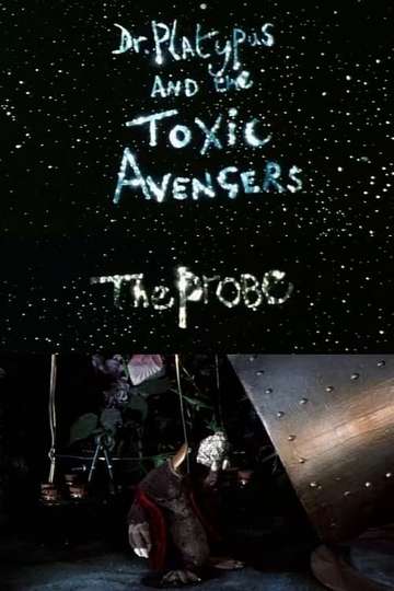 Dr. Platypus and the Toxic Avengers: The Probe - Movie | Moviefone