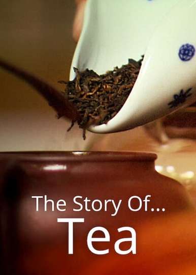 The Story of ... Tea - Movie | Moviefone