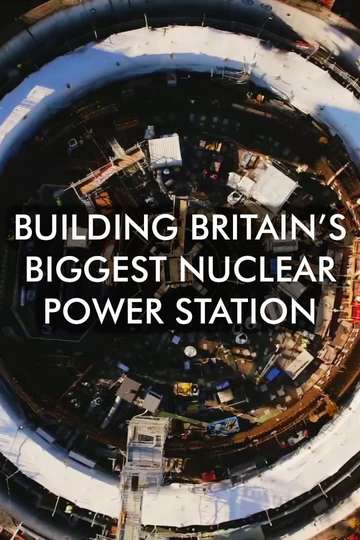 Building Britain's Biggest Nuclear Power Station (2021) - TV Show ...
