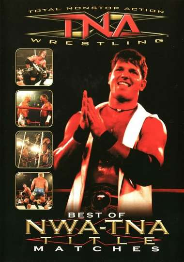 TNA Wrestling: Best Of NWA-TNA Title Matches (2003) - Movie | Moviefone