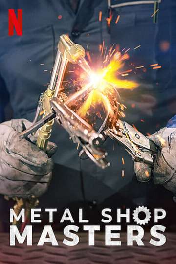 Metal Shop Masters (2021) - TV Show | Moviefone