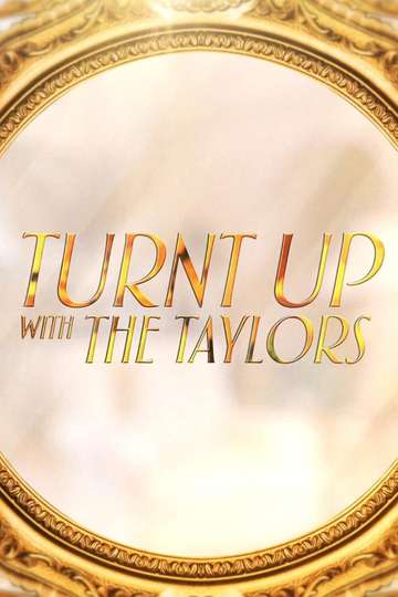 Turnt Up with the Taylors (2020) - TV Show | Moviefone