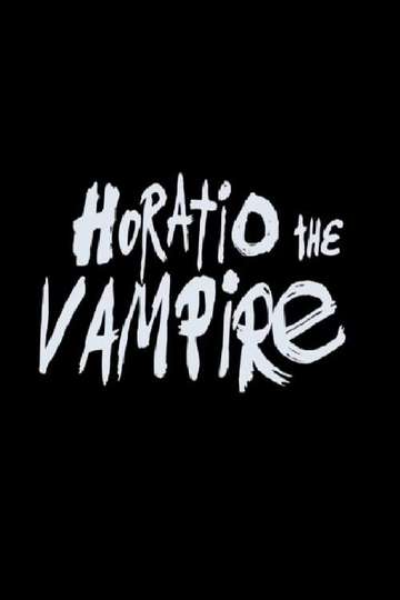 Horatio the Vampire Full Cast & Crew | Moviefone
