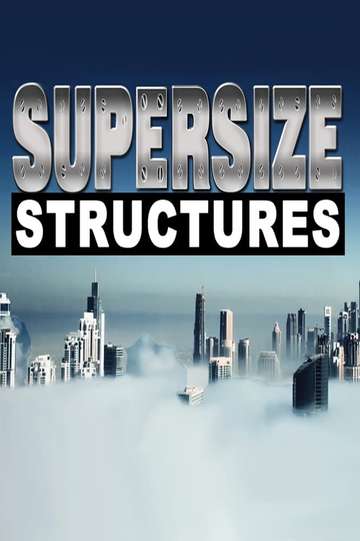 Supersize Structures Stream and Watch Online | Moviefone
