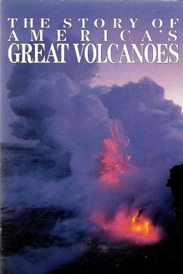 The Story of America's Great Volcanoes - Movie | Moviefone