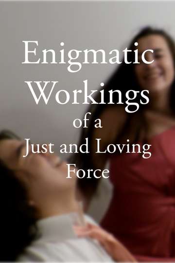 Enigmatic Workings of a Just and Loving Force (2026) - Where to Watch ...