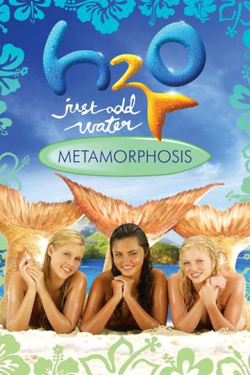 Where to Watch H2O: Just Add Water: Metamorphosis | Moviefone