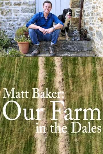 Matt Baker: Our Farm in the Dales (2021-2022) Streaming - Where to ...