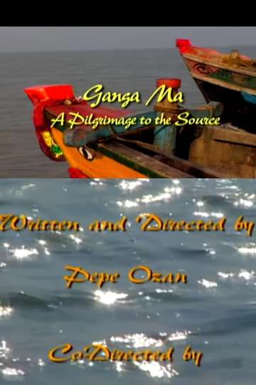 Ganga Ma, A Pilgrimage to the Source (2021) Streaming - Where to Watch ...