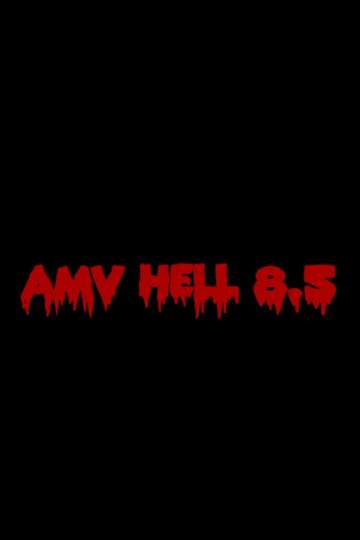 AMV Hell 8.5 (2024) - Movie | Moviefone