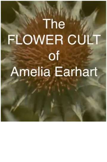 The Flower Cult of Amelia Earhart - Movie | Moviefone