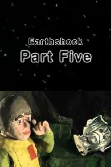 Earthshock: Part Five - Where to Watch | Moviefone