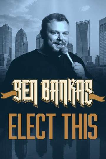 Elect This | Ben Bankas Comedy Special (2024) - Showtimes | Moviefone