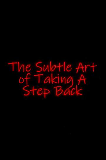 The Subtle Art of Taking a Step Back (2024) - Movie | Moviefone