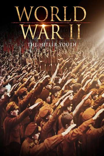 World War II: The Hitler Youth - Movie | Moviefone