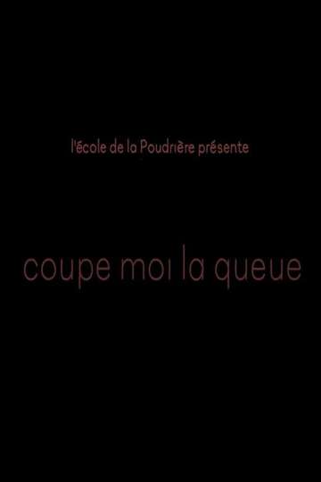 Coupe moi la queue - Movie | Moviefone