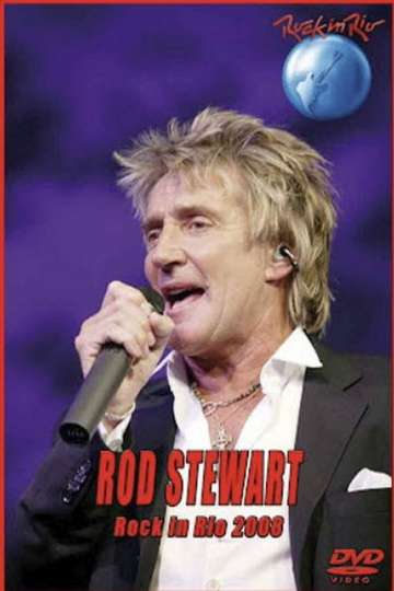 Rod Stewart - Rock In Rio 2008 - Movie | Moviefone