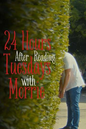 24 Hours After Reading Tuesdays with Morrie (2025) - Movie | Moviefone