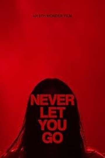 Never Let You Go - Full Cast and Crew | Moviefone