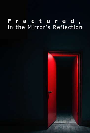 Fractured, in the Mirror's Reflection - Movie | Moviefone